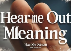 Hear Me Out Meaning: A Deep Dive into a Common Phrase - Hear me outs